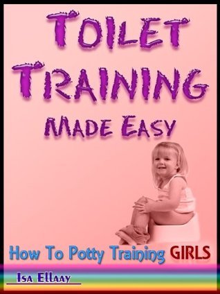 How To Potty Training Girls: Toilet Training Made Easy by Isa Ellaay ...