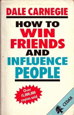 How to Win Friends and Influence People by Dale Carnegie | Goodreads