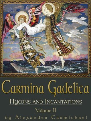 Carmina Gadelica: Hymns and Incantations, Volume II by Alexander ...