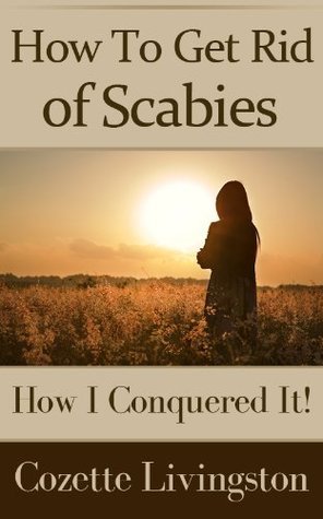 How To Get Rid Of Scabies - How I Conquered It! by Cozette Livingston ...