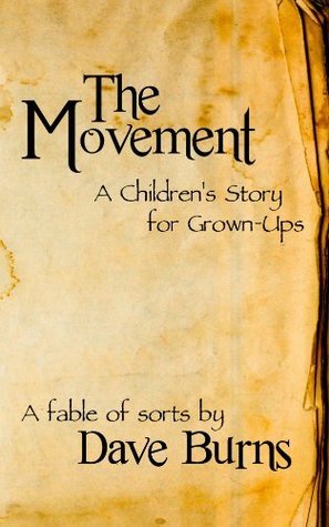 The Movement: A Children's Story for Grown-ups by Dave Burns | Goodreads