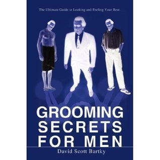 Grooming Secrets For Men by David Scott Bartky | Goodreads