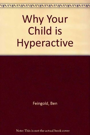 Why Your Child Is Hyperactive by Ben F. Feingold | Goodreads