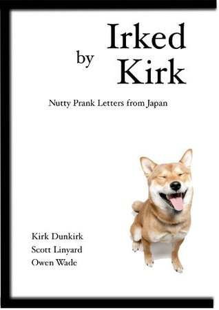 Irked by Kirk: Nutty Prank Letters From Japan by Owen Wade | Goodreads