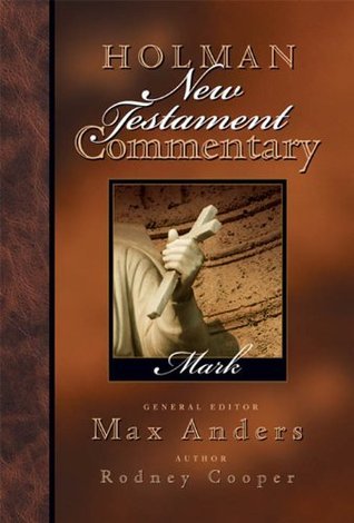 Holman New Testament Commentary - Mark by Rodney L. Cooper | Goodreads