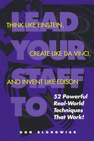 Lead Your Staff To Think Like Einstein, Create Like DaVinci, and Invent ...