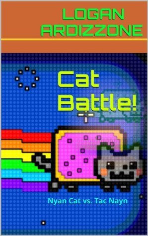 Cat Battle!: Nyan Cat vs. Tac Nayn by Logan Ardizzone | Goodreads