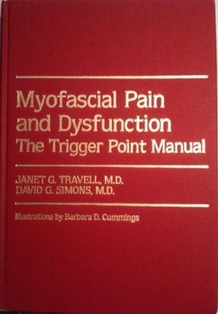 Myofascial Pain and Dysfunction, Vol. 1: The Trigger Point Manual, The ...