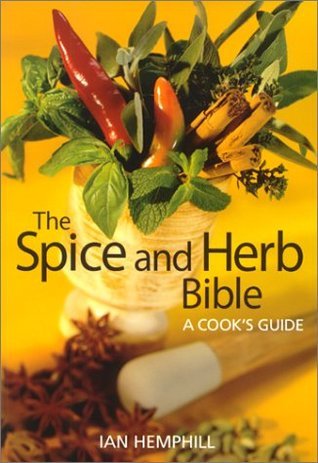 The Spice and Herb Bible: A Cook's Guide by Ian Hemphill | Goodreads