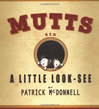 A Little Look-See (Mutts, #6) by Patrick McDonnell | Goodreads