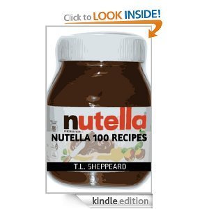 Nutella 100 Recipes by T.L. Sheppeard | Goodreads