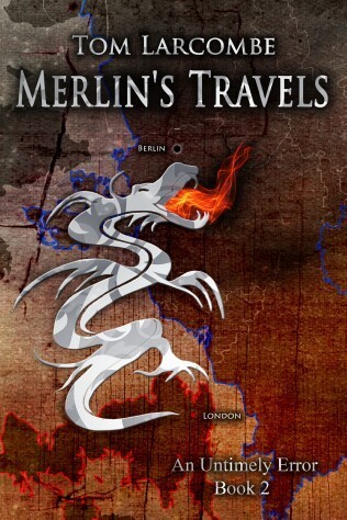 Merlin's Travels (An Untimely Error, #2) by Tom Larcombe | Goodreads