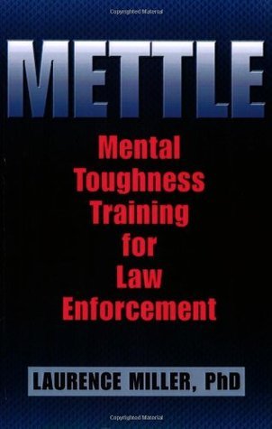 Mettle: Mental Toughness Training for Law Enforcement by Laurence ...