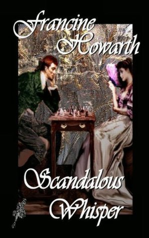 Scandalous Whisper a Regency Romance by Francine Howarth | Goodreads
