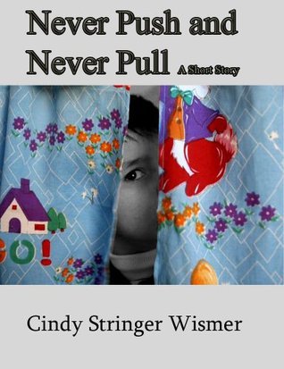 Never Push and Never Pull by Cindy Stringer Wismer | Goodreads