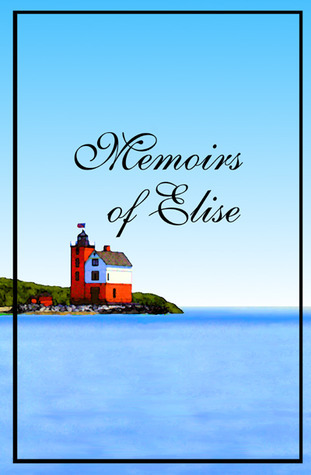 Memoirs of Elise by David L. Gurnee | Goodreads