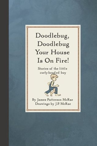 Doodlebug, Doodlebug Your House Is On Fire!: Stories of the Little ...
