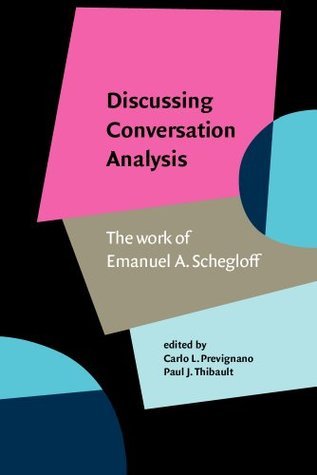 Discussing Conversation Analysis: The work of Emanuel A. Schegloff by ...