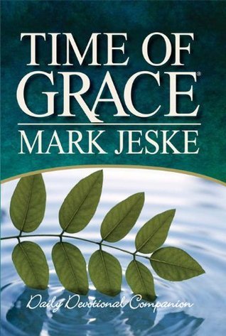 Time of Grace: A Devotional Companion by Mark Jeske | Goodreads