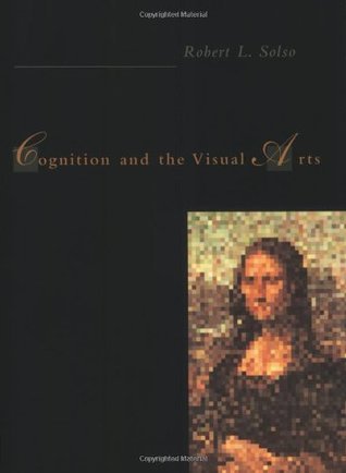 Cognition and the Visual Arts by Robert L. Solso | Goodreads