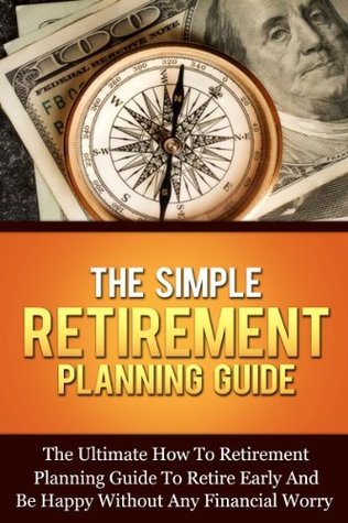 The Simple Retirement Planning Guide: The Ultimate How-To Retirement ...