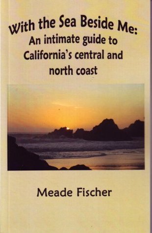 With the Sea Beside Me: An intimate guide to California's central and ...