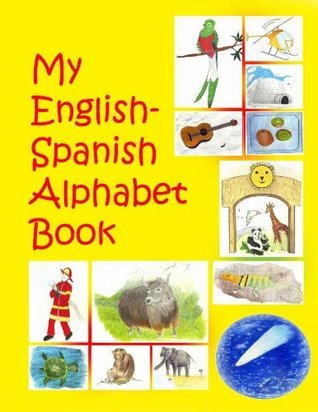 My English-Spanish Alphabet Book by Erika Espinoza | Goodreads