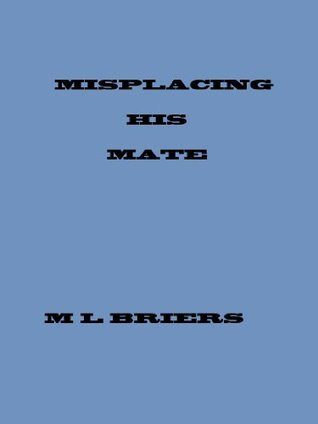 Misplacing His Mate (His Mate, #12) by M.L. Briers | Goodreads