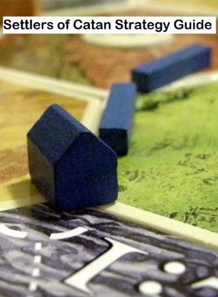 Settlers of Catan Strategy Guide by Thomas Maurer | Goodreads