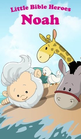 Little Bible Heroes: Noah by Victoria Kovacs | Goodreads