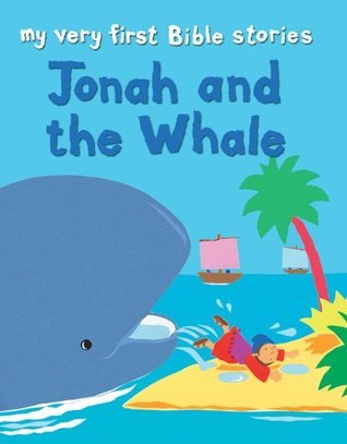Jonah and the Whale (My Very First Bible Stories) by Lois Rock | Goodreads