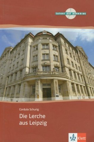 Die Lerche aus Leipzig. Serie Tatort DaF. Libro + CD by Various | Goodreads