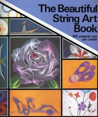 The Beautiful String Art Book by Raymond;Ligocki Gautard | Goodreads