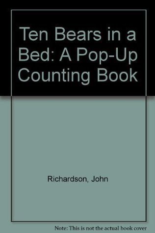 Ten Bears in a Bed: A Pop-Up Counting Book by John Richardson | Goodreads