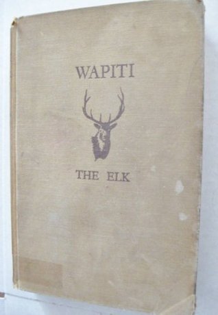 Wapiti the elk by Rutherford G. Montgomery | Goodreads