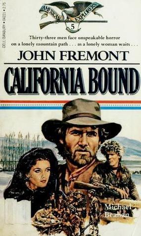 John Fremont California Bound by Michael Beahan | Goodreads