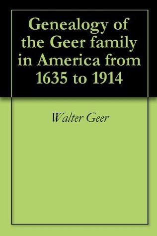 Genealogy of the Geer family in America from 1635 to 1914 by Walter ...