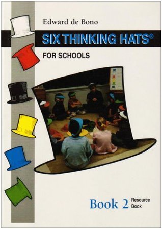 Six Thinking Hats for Schools: Bk. 2 by Edward de Bono | Goodreads