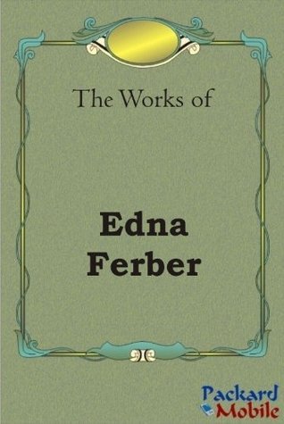 The Works: Edna Ferber by Edna Ferber | Goodreads
