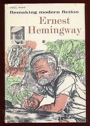 Remaking Modern Fiction: Ernest Hemingway by Paul Rink | Goodreads