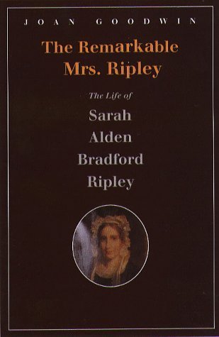 The Remarkable Mrs. Ripley: The Life of Sarah Alden Bradford Ripley by ...