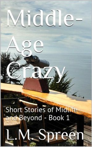Middle-Age Crazy, Vol. 1 by Lynne M. Spreen | Goodreads