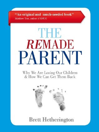 The ReMade Parent: Why We Are Losing Our Children & How We Can Get Them ...