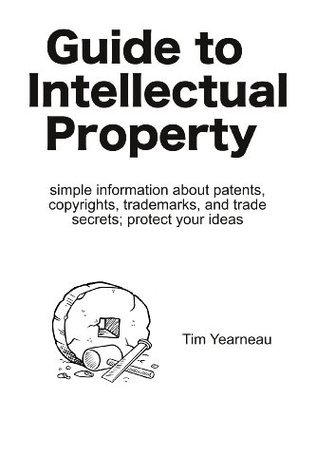 Guide to Intellectual Property by Tim Yearneau | Goodreads