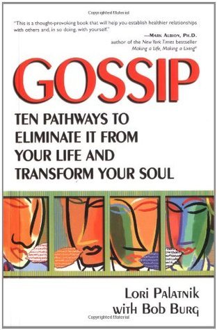 Gossip: Ten Pathways to Eliminate It from Your Life and Transform Your ...