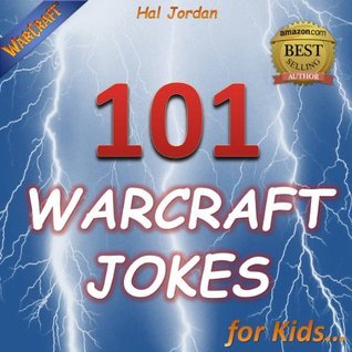 World of Warcraft: 101 Warcraft Jokes for Kids by Hal Jordan | Goodreads