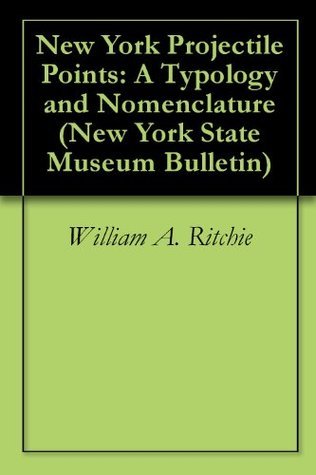 New York Projectile Points: A Typology and Nomenclature by William A ...