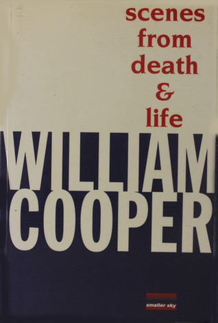 Scenes from Death and Life by William Cooper | Goodreads