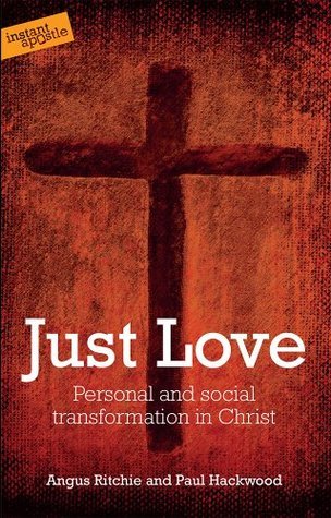 Just Love: Personal and social transformation in Christ by Angus ...