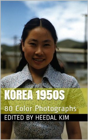 Korea 1950s Book 1: 100 Color Photographs by Heedal Kim | Goodreads